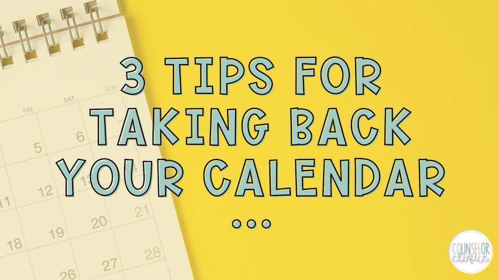 3 Tips for Taking Back Your Calendar - Counselor Clique