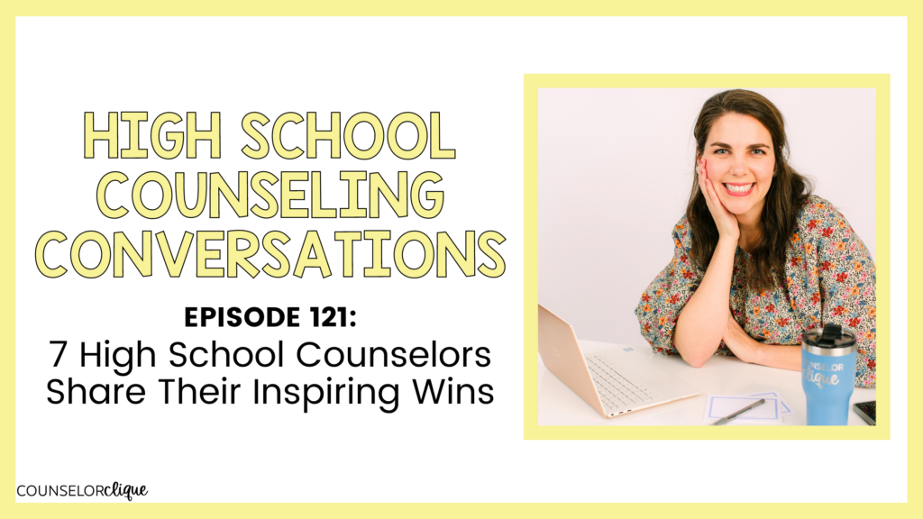 121. 7 High School Counselors Share Their Counselor Wins